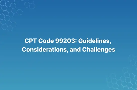CPT Code 99203: Guidelines, Considerations, and Challenges
