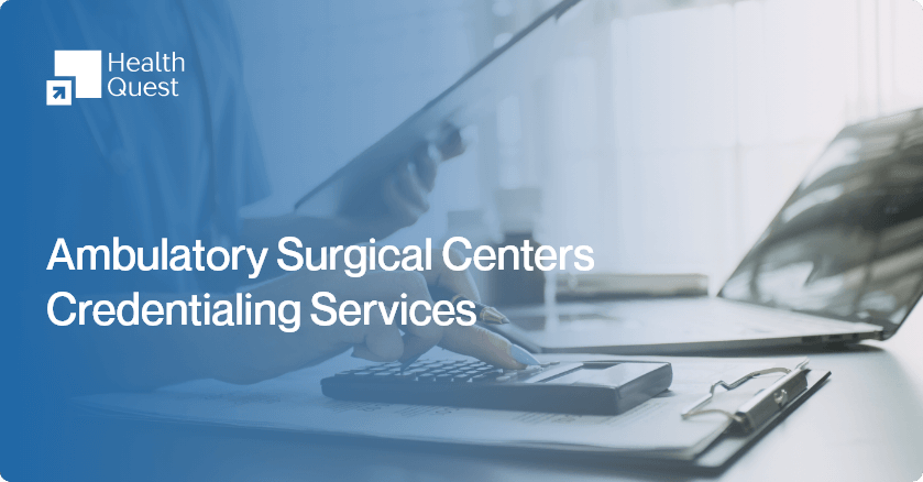 ASC Credentialing: What Ambulatory Surgical Centers Must Know